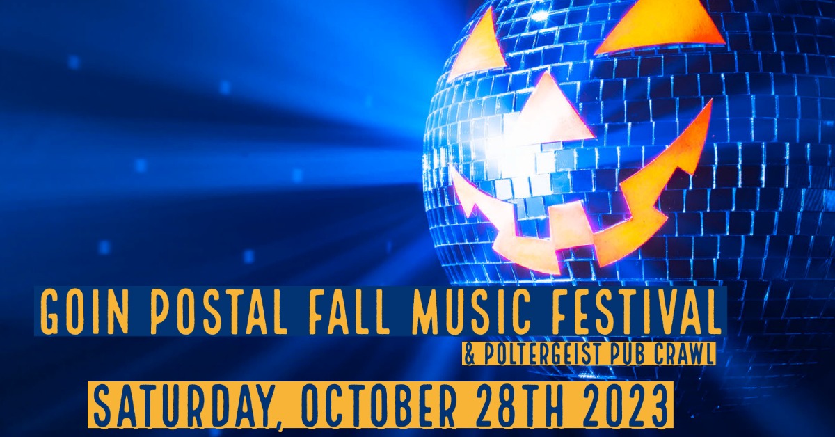 Goin Postal Fall Music Festival and Poltergeist Pub Crawl 2023 ...